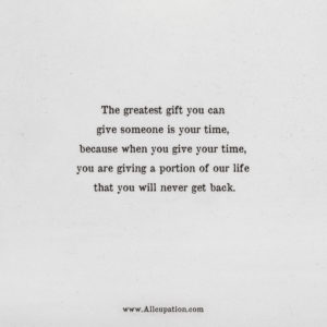 Quotes of the Day: The greatest gift you can give someone is your time ...