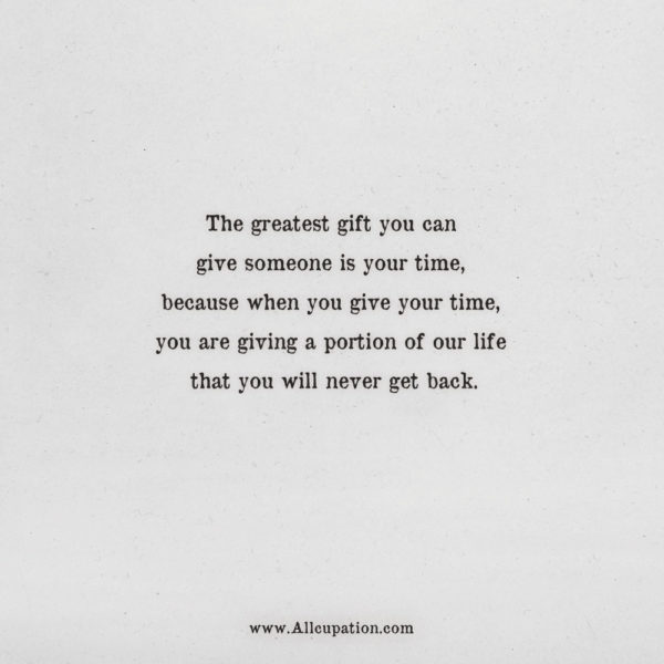 Quotes of the Day: The greatest gift you can give someone is your time ...