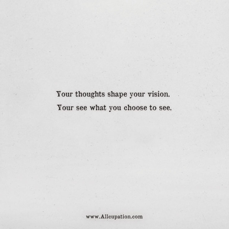 Quotes of the Day: Your thoughts shape your vision. Your see what you ...