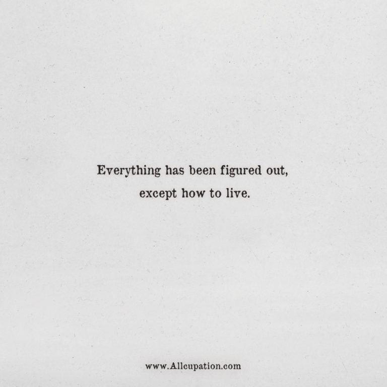 Quotes of the Day: Everything has been figured out, except how to live ...