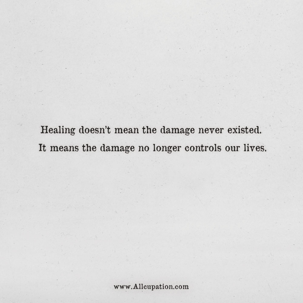 Quotes of the Day: Healing doesn’t mean the damage never existed. It ...