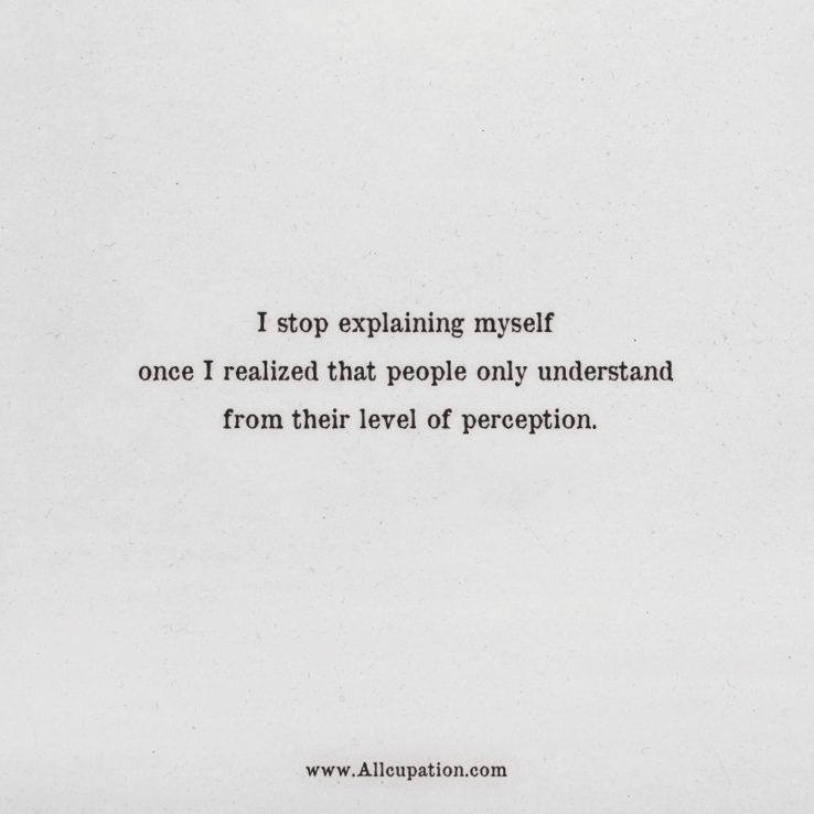 Quotes of the Day: I stop explaining myself once I realized that people ...