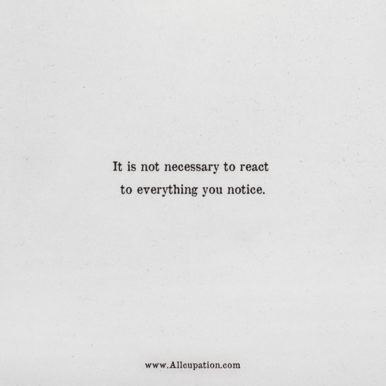 Quotes of the Day: It is not necessary to react to everything you ...